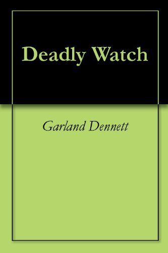 Deadly Watch by Garland Dennett | Goodreads