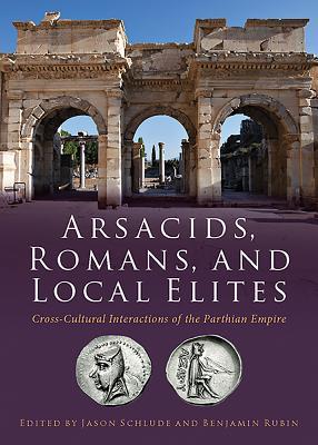 Arsacids, Romans and Local Elites: Cross-Cultural Interactions of the ...