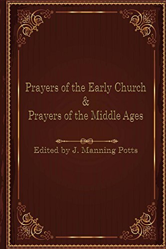 Prayers of the Early Church & Prayers of the Middle Ages by J. Manning ...