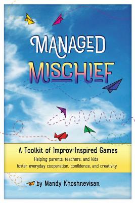 Managed Mischief: A Toolkit of Improv-Inspired Games by Mandy ...