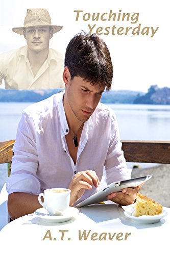 Touching Yesterday by A.T. Weaver | Goodreads