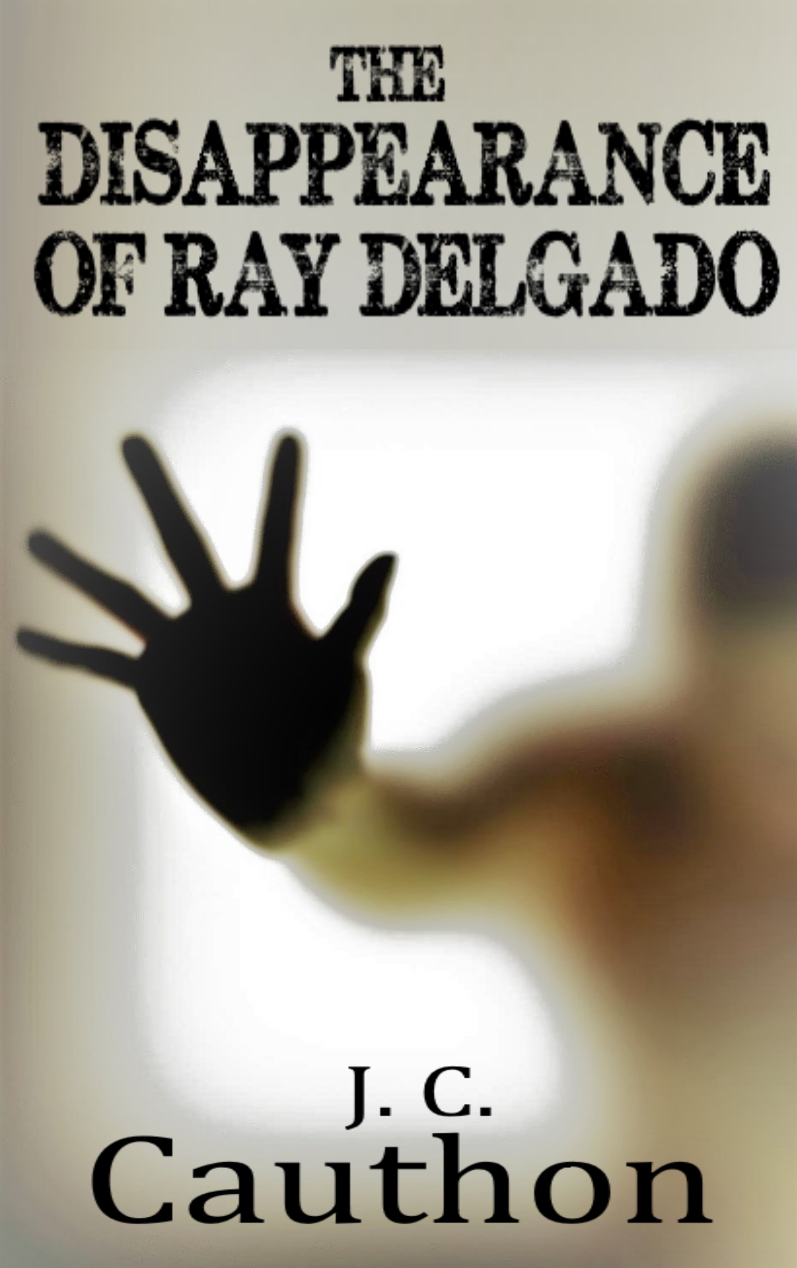 The Disappearance of Ray Delgado by J.C. Cauthon | Goodreads