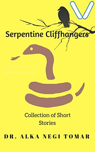 Serpentine Cliffhangers: Collection of Short Stories by Alka Negi Tomar ...