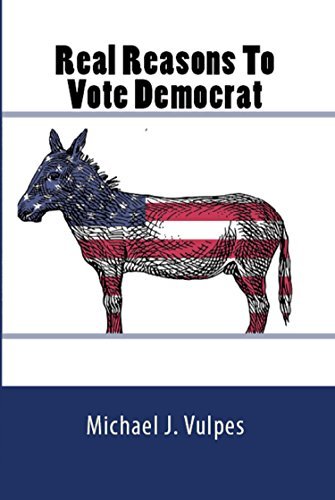 Real Reasons To Vote Democrat: A Comprehensive Guide by Michael J ...