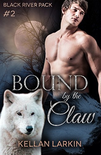Bound by the Claw (Black River Pack, #2) by Kellan Larkin | Goodreads