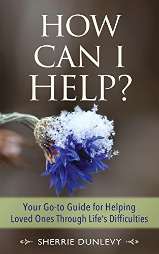 How Can I Help?: Your Go-To Guide for Helping Loved Ones through Life's ...