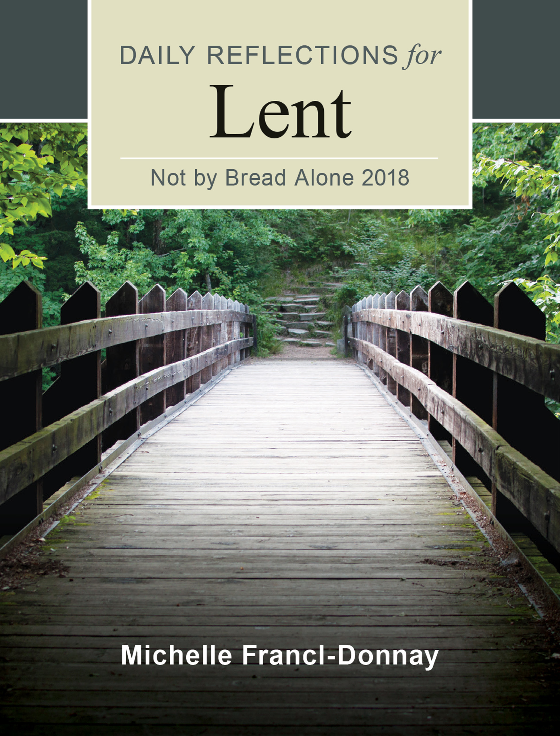 Not By Bread Alone: Daily Reflections for Lent 2018 by Michelle Francl ...