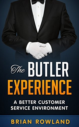 The Butler Experience: A Better Customer Service Environment by Brian Rowland | Goodreads