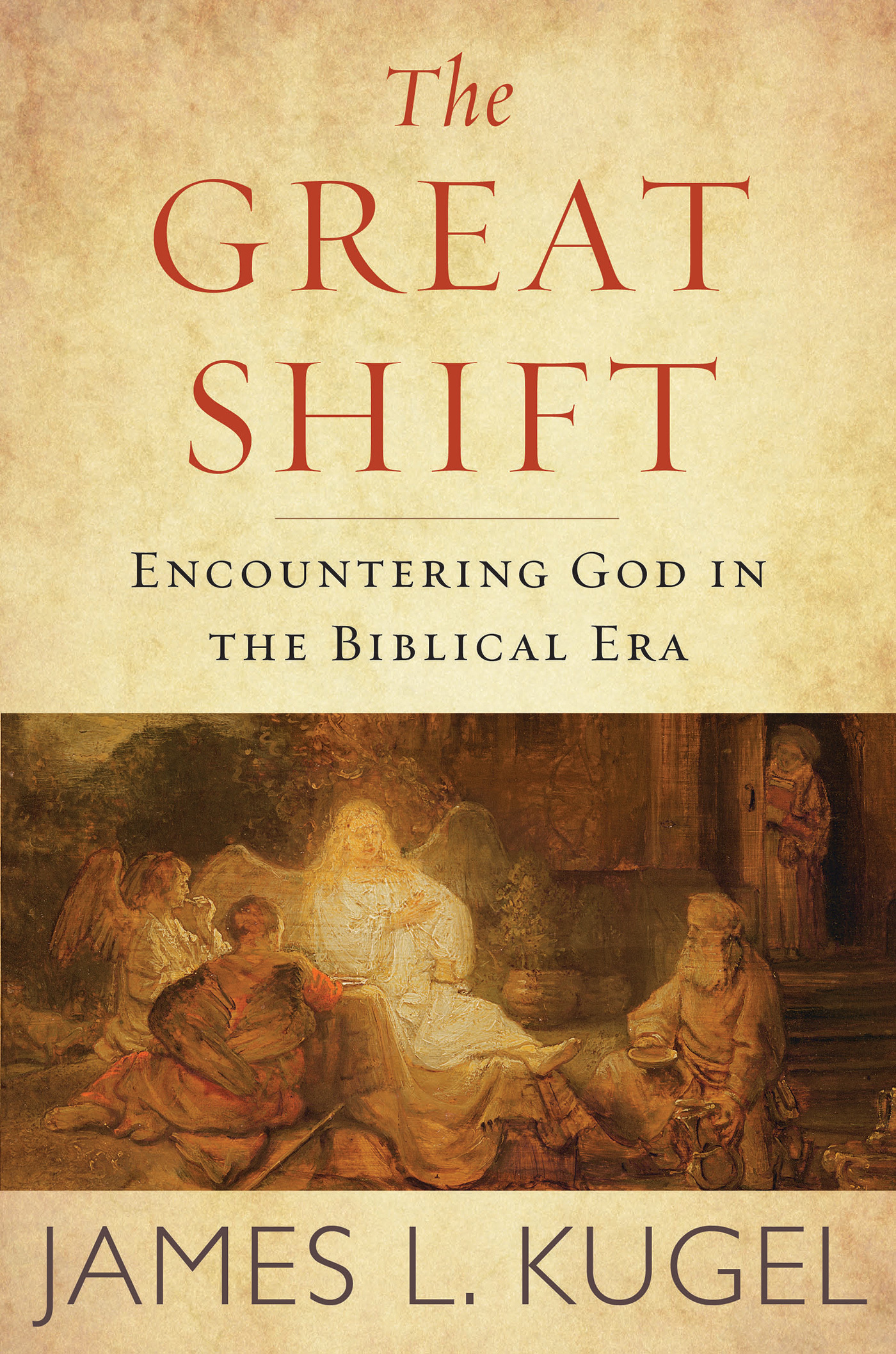The Great Shift: Encountering God in Biblical Times by James L. Kugel ...
