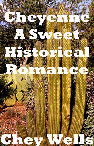 Cheyenne: A Sweet Historical Romance by Chey Wells | Goodreads