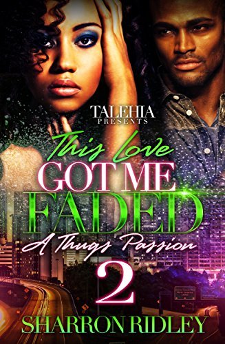 This Love Got Me Faded 2: A Thug Passion Love Story by Sharron Ridley ...