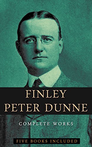 Finley Peter Dunne: Complete Works: by Finley Peter Dunne | Goodreads