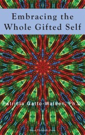 Embracing the Whole Gifted Self by Patricia Gatto-Walden | Goodreads