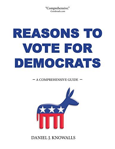 Reasons To Vote For Democrats: A Comprehensive Guide by Daniel J ...