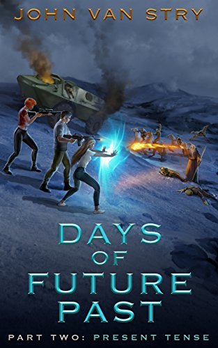 Days of Future Past - Part 2: Present Tense by John Van Stry | Goodreads