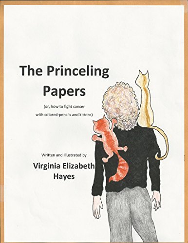 The Princeling Papers: Or, How to Fight Cancer with Colored-Pencils and ...
