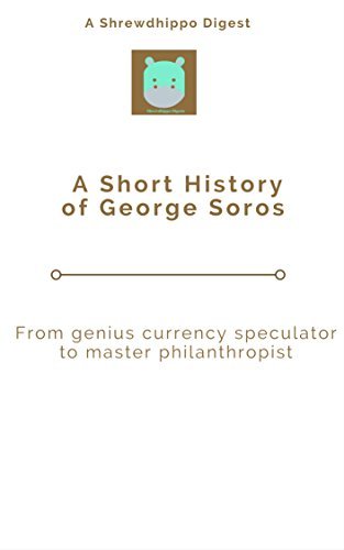 A Short History of George Soros: From genius currency speculator to ...