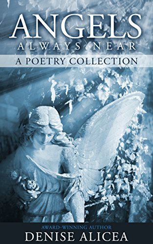 Angels Always Near: A Poetry Collection by Denise Alicea | Goodreads