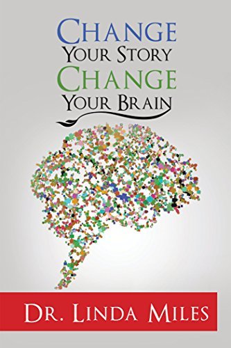 Change Your Story: Change Your Brain by Linda Miles | Goodreads