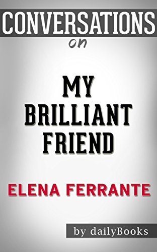 My Brilliant Friend: A Novel By Elena Ferrante | Conversation Starters ...