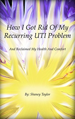 How I Fought A Recurring UTI And Won!: Reclaim Your Health! You Have ...