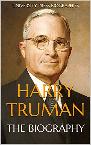 Harry Truman: The Biography by University Press Biographies | Goodreads
