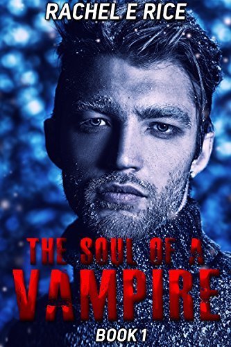 Soul of A Vampire: Book 1 by Rachel E. Rice | Goodreads