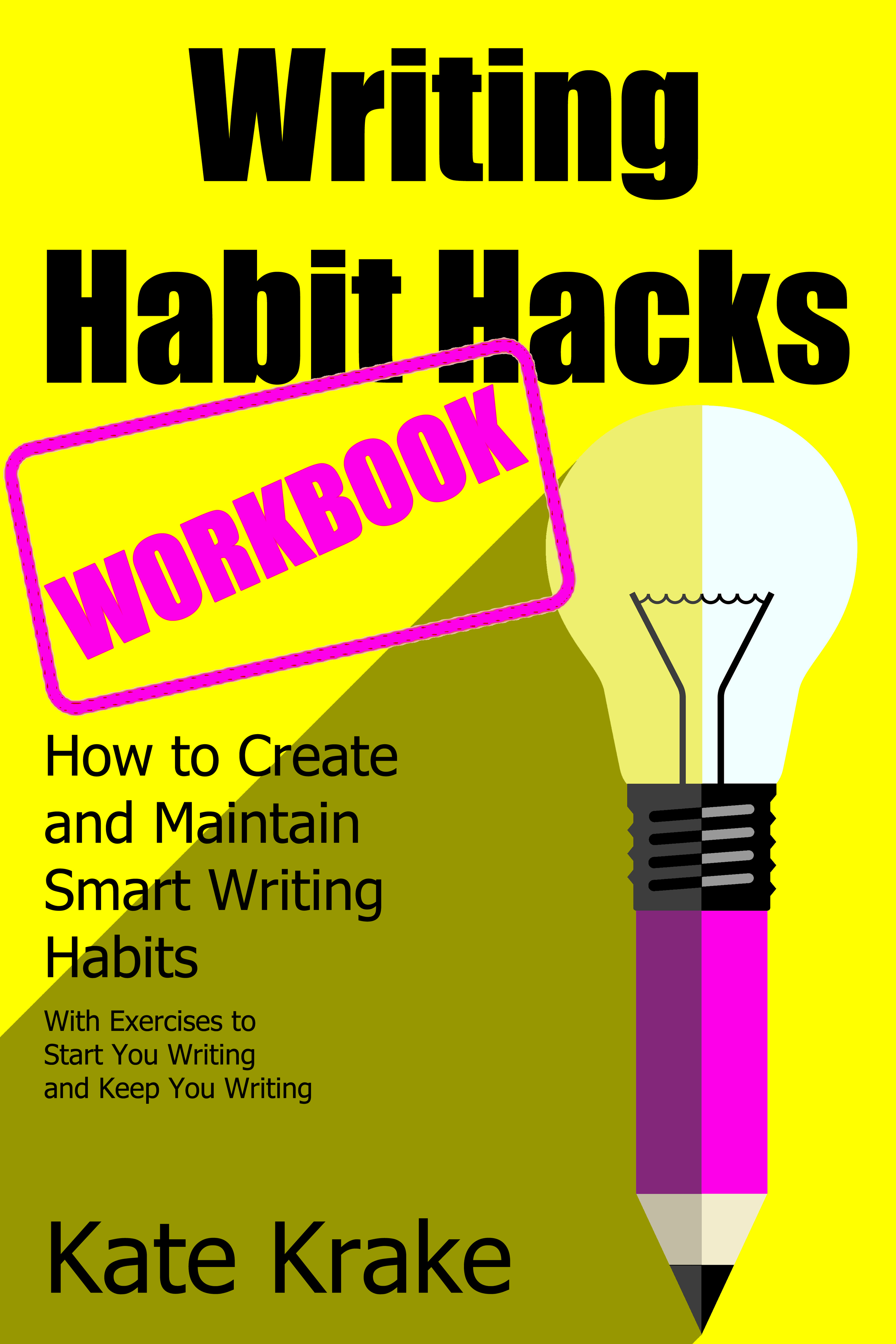 Writing Habit Hacks Workbook: How to Create and Maintain Smart Writing ...