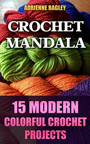 Crochet Mandala: 15 Modern Colorful Crochet Projects by Adrienne Bagley ...