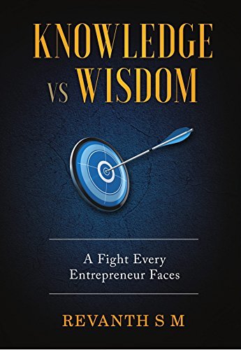 Knowledge Vs Wisdom: A Fight Every Entrepreneur Faces by Revanth S M ...