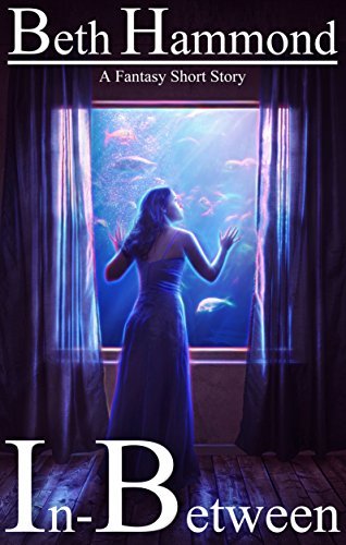 In-Between: A Fantasy Short Story by Beth Hammond | Goodreads