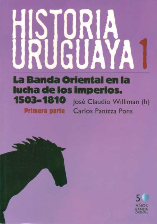 Historia Uruguaya 1: La Banda Oriental en la lucha de los imperios 1503 ...