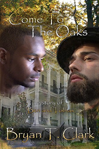 Come To The Oaks: The Story of Ben and Tobias by Bryan T. Clark | Goodreads