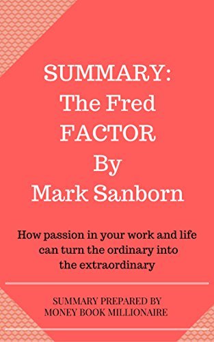Summary: The Fred Factor: How passion in your work and life can turn ...