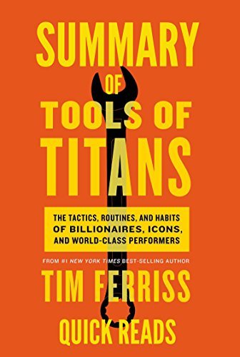 Summary of Tools of Titans by Tim Ferriss: The Tactics, Routines, and ...