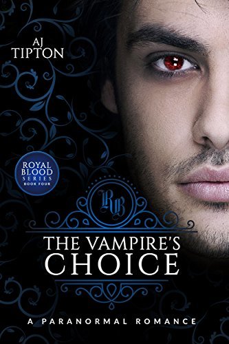 The Vampire's Choice (Royal Blood #4) by A.J. Tipton | Goodreads