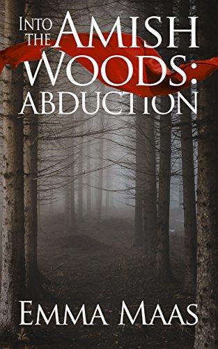 Into the Amish Woods: Abduction (Dangerous Hearts #2) by Emma Maas ...