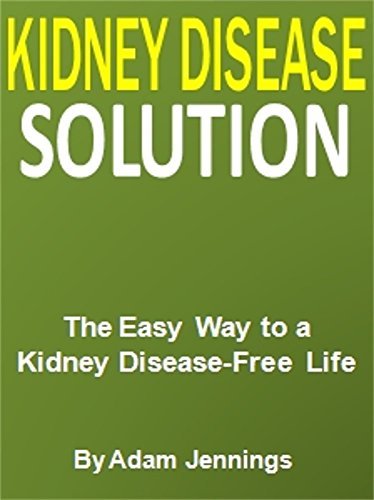 Kidney Disease Solution: The Easy Way to a Kidney Disease-Free Life by ...