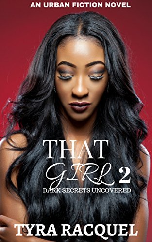 That Girl 2: Dark Secrets Uncovered by Tyra Racquel | Goodreads