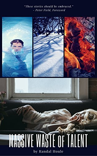 Massive Waste of Talent: Short Story Collection by Randal Houle | Goodreads