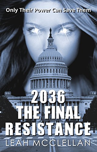 2036 - The Final Resistance by Leah McClellan | Goodreads