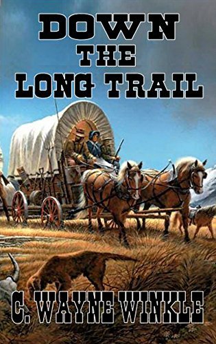 Down The Long Trail by C. Wayne Winkle | Goodreads