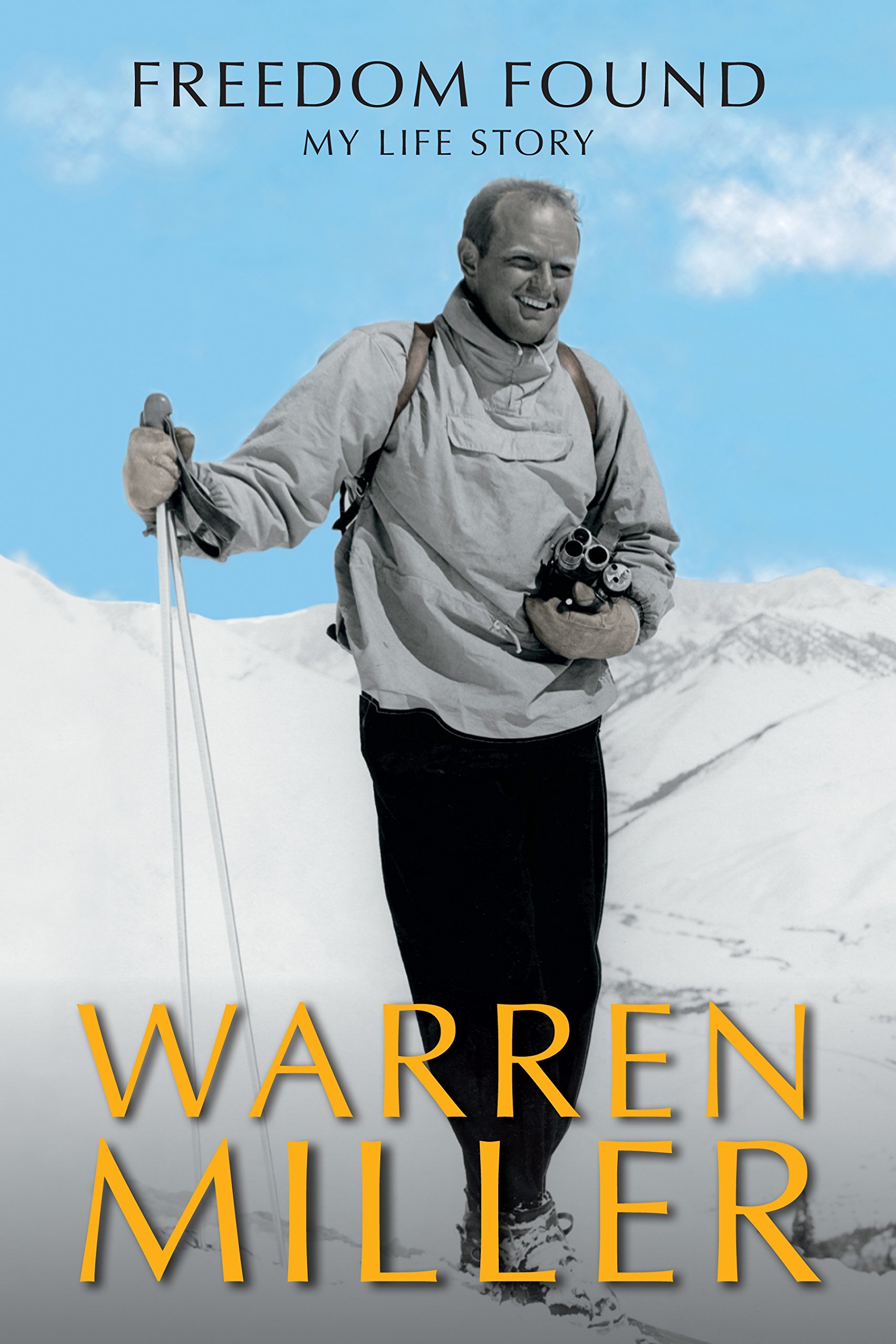 Freedom Found: My Life Story by Warren Miller | Goodreads