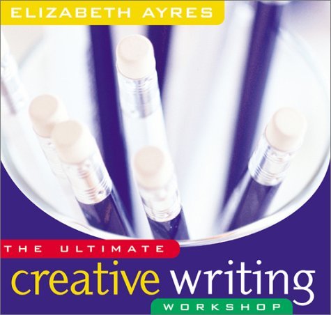 The Ultimate Creative Writing Workshop by Elizabeth Ayers | Goodreads