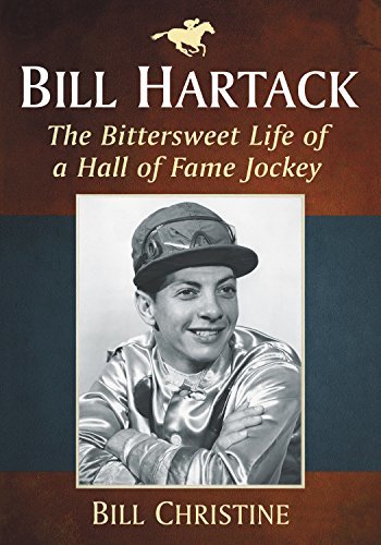 Bill Hartack: The Bittersweet Life of a Hall of Fame Jockey by Bill ...