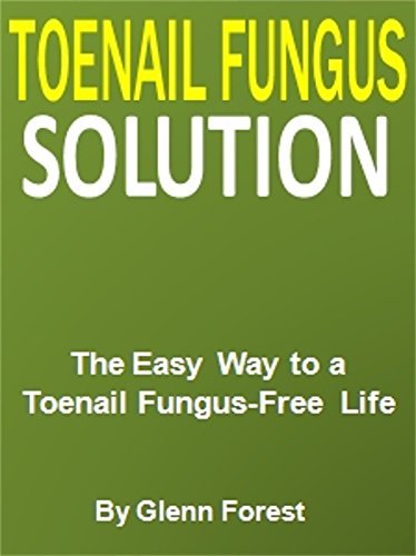 Toenail Fungus Solution: The Easy Way to a Toenail Fungus-Free Life by ...