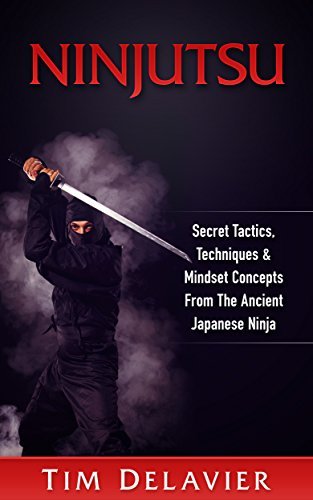 Ninjutsu: Secret Tactics, Techniques & Mindset Concepts From The ...