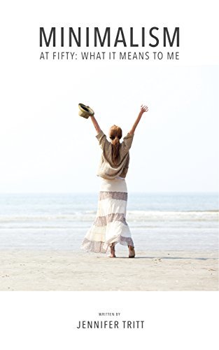 Minimalism at Fifty: What it Means to Me by Jennifer Tritt | Goodreads
