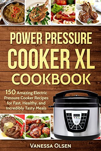 Power Pressure Cooker XL Cookbook: 150 Amazing Electric Pressure Cooker ...