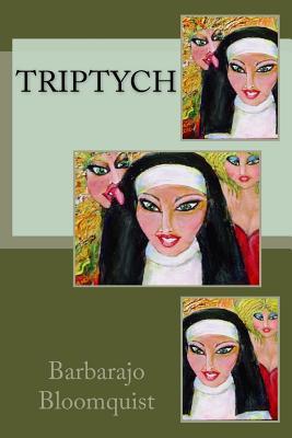 Triptych by Barbarajo Bloomquist | Goodreads